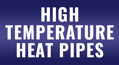 High-Temperature Heat Pipe Designs & Manufacturing